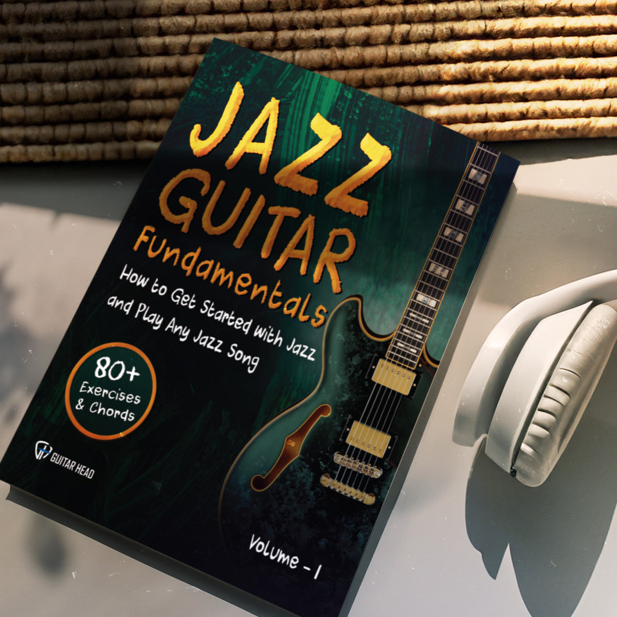 Jazz Guitar Fundamentals: How To Get Started With Jazz and Play Any Ja ...